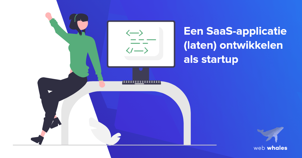 Een SaaS-applicatie (laten) ontwikkelen als startup – Web Whales